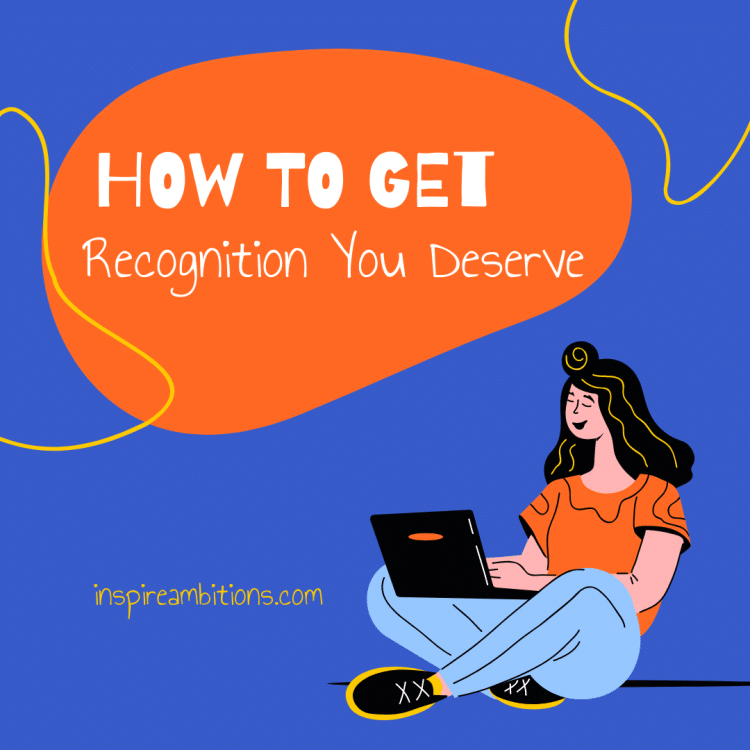 How to Get the Recognition You Deserve? - Inspire Ambitions