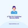 5 Tips to Know That Your Customer Service Skills Are Top-Notch ...