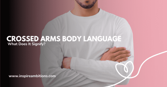 Crossed Arms Body Language Meaning - What Does It Signify ...