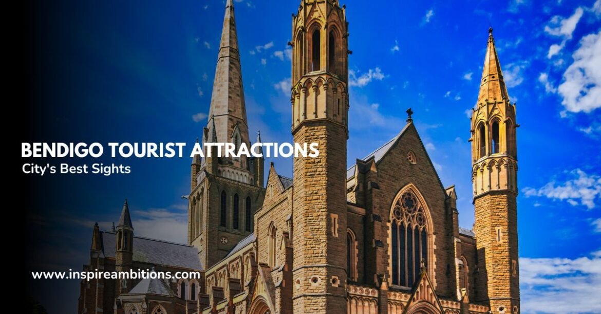 Bendigo Tourist Attractions - A Guide to the City's Best Sights - InspireAmbitions
