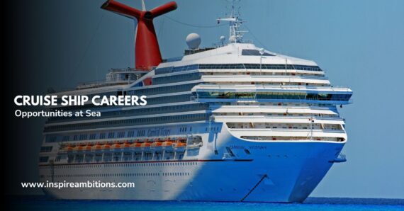 Cruise Ship Careers - Your Guide to Navigating Opportunities at Sea ...