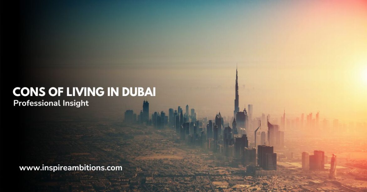 Cons of Living in Dubai - A Professional Insight - Inspire Ambitions