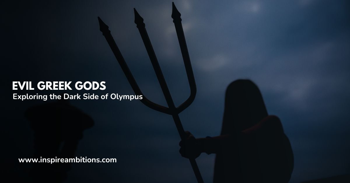Evil Greek Gods - Exploring the Dark Side of Olympus - InspireAmbitions