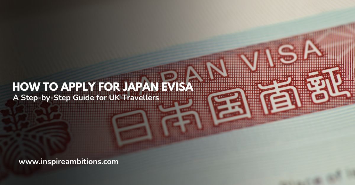 How to Apply for Japan eVisa - A Step-by-Step Guide for UK Travellers - InspireAmbitions