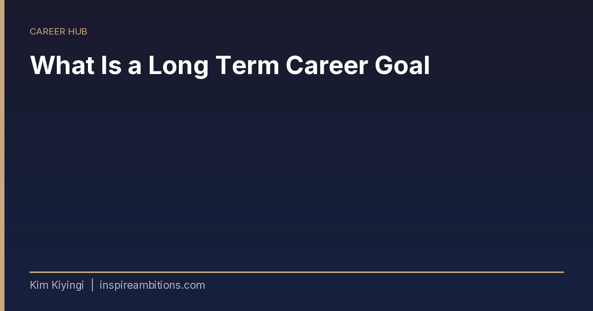 What Is a Long-Term Career Goal? Define Yours & Plan Ahead