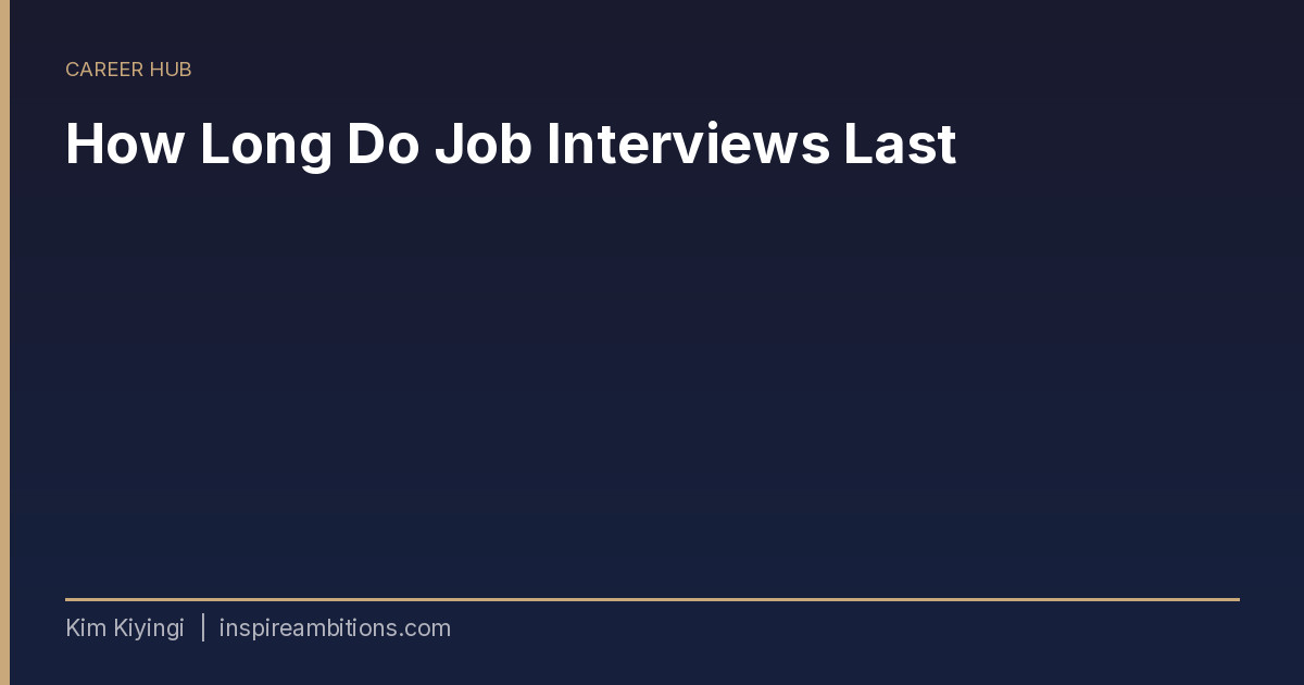 How Long Do Job Interviews Last | Inspire Ambitions
