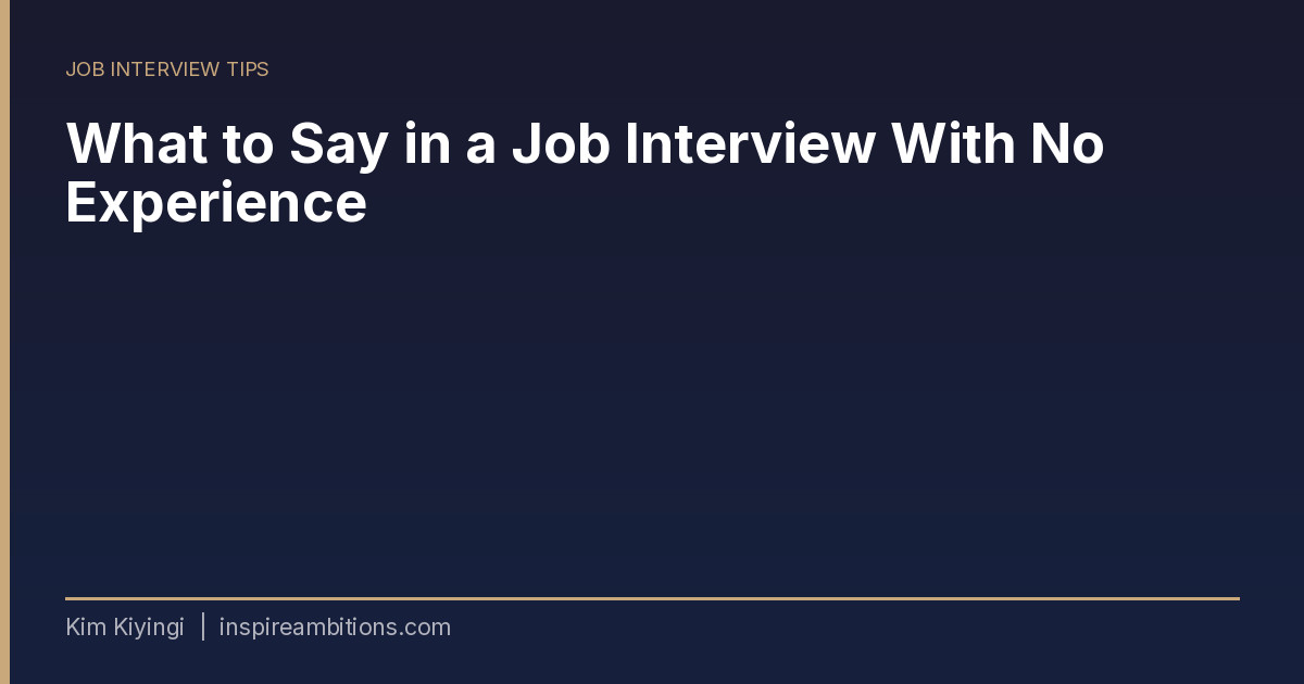 What to Say in a Job Interview With No Experience