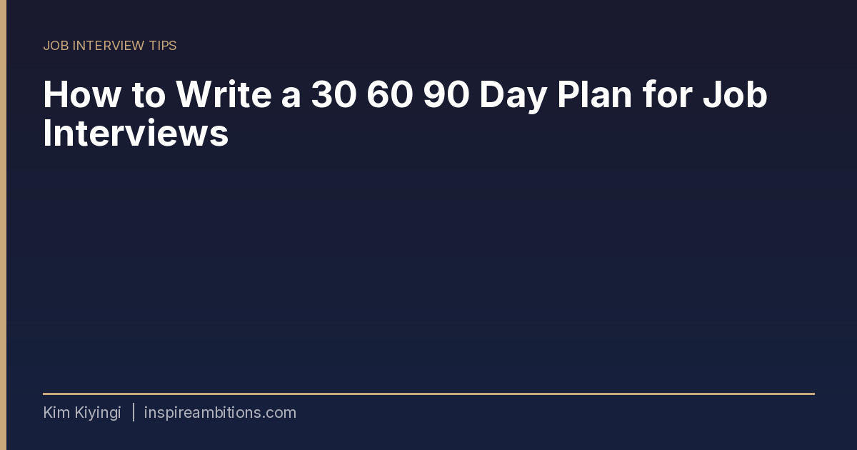 How to Write a 30 60 90 Day Plan for Job Interviews