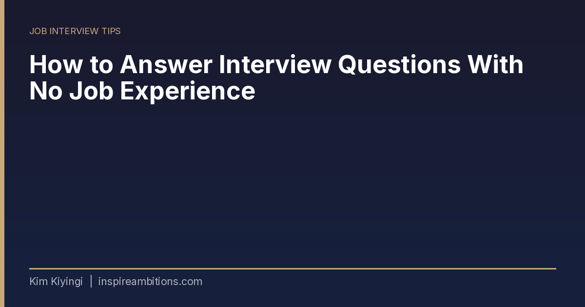 How to Answer Interview Questions With No Job Experience