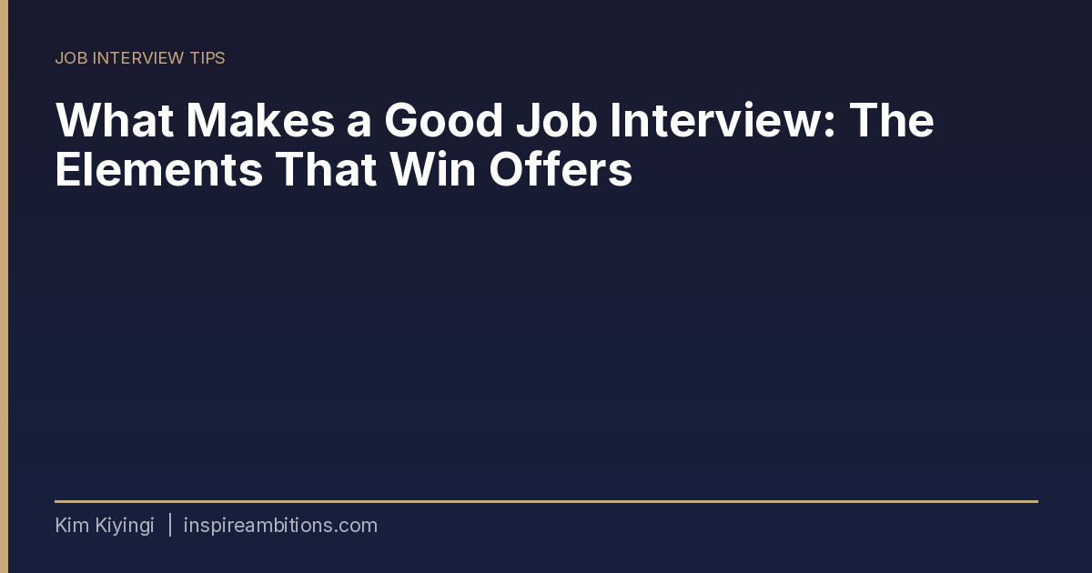 What Makes a Good Job Interview: The Elements That Win Offers