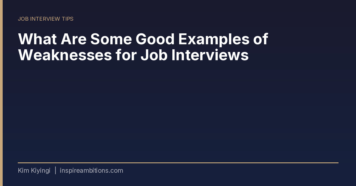 What Are Some Good Examples of Weaknesses for Job Interviews