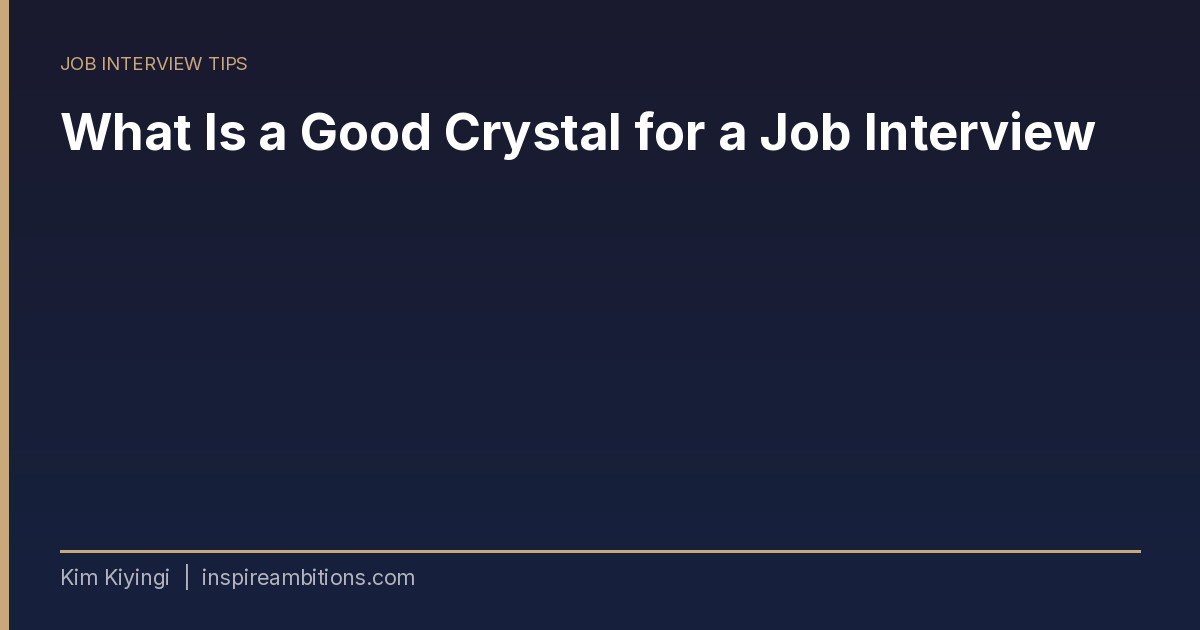 What Is a Good Crystal for a Job Interview