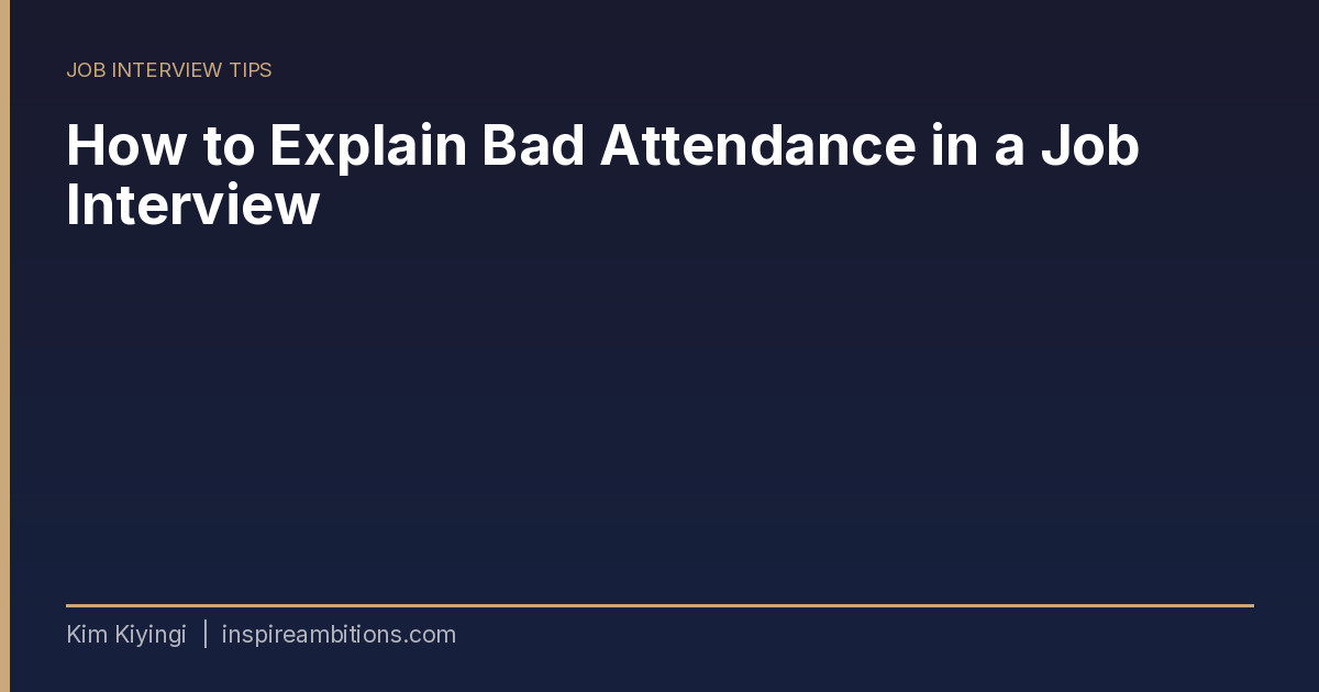 Explain Bad Attendance in Interviews: A Simple Framework
