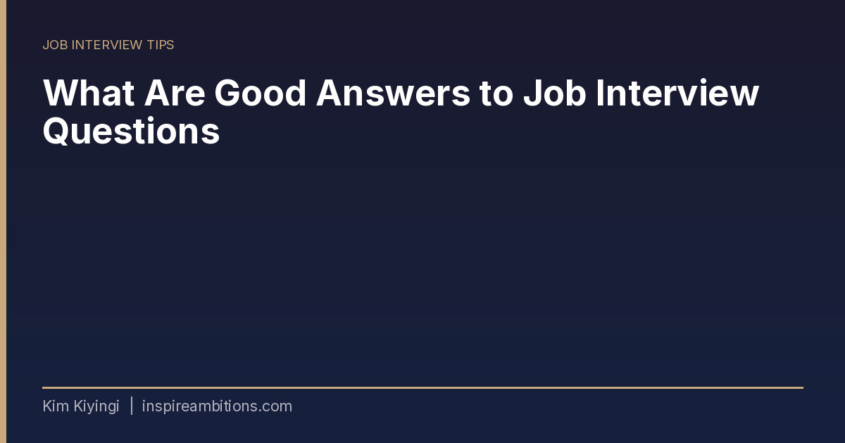 What Are Good Answers to Job Interview Questions