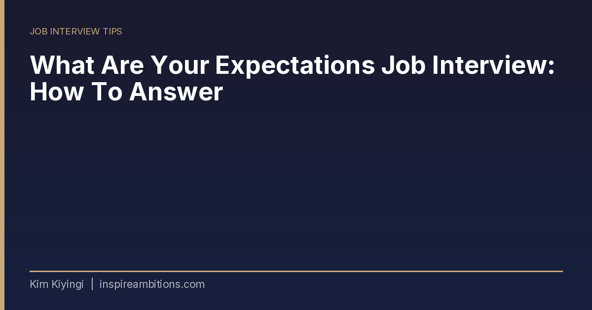 What Are Your Expectations Job Interview: How To Answer