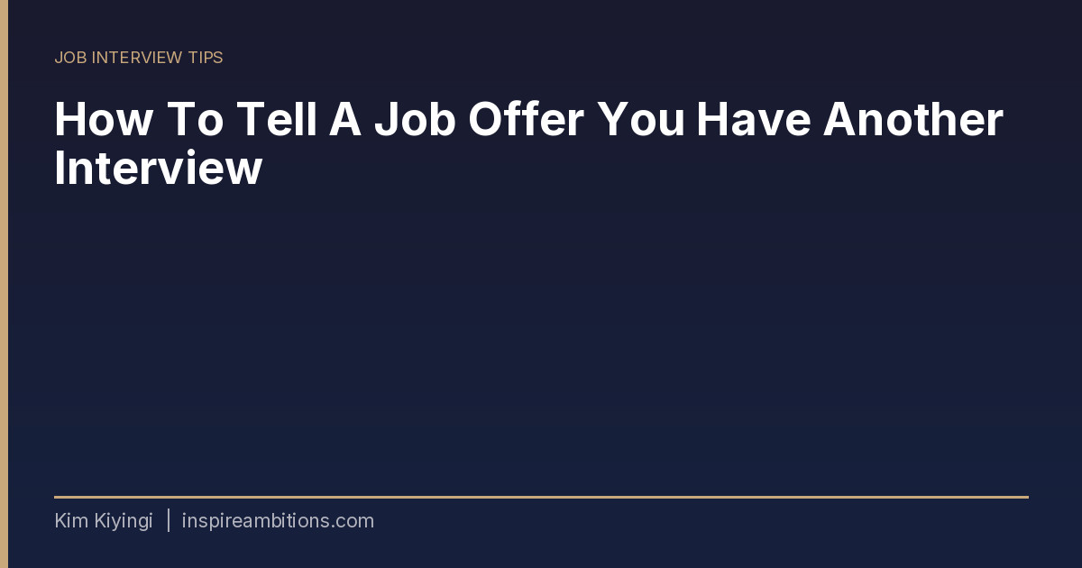 How To Tell A Job Offer You Have Another Interview