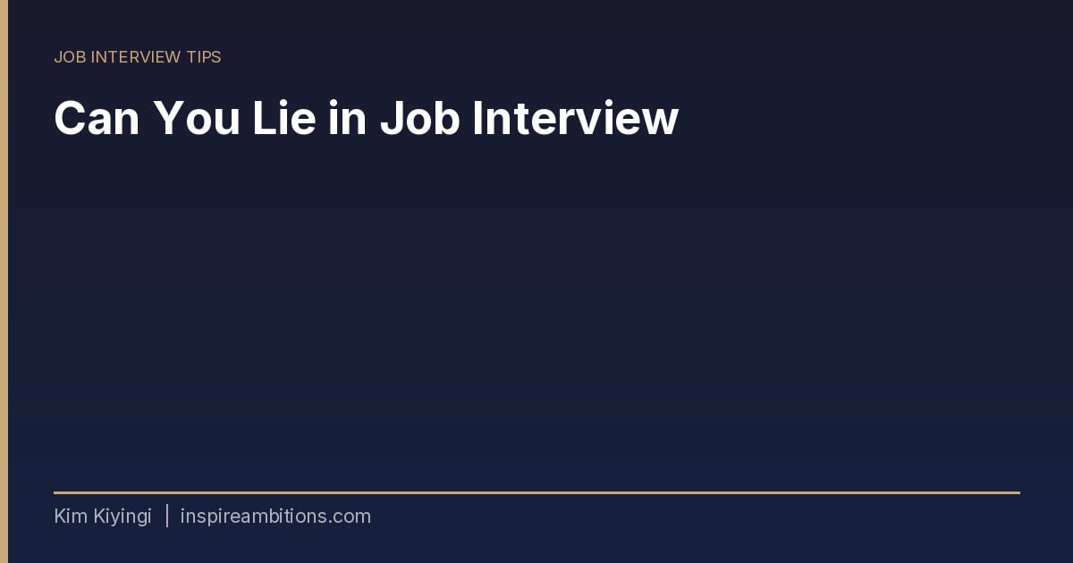 Can You Lie in a Job Interview? Truth & Risks Explained